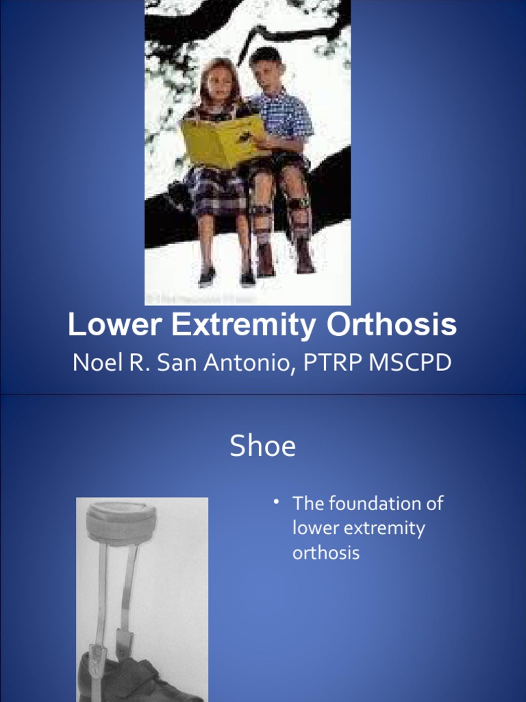 Lower Extremity Orthosis: Noel R. San Antonio, PTRP MSCPD | PDF | Foot ...