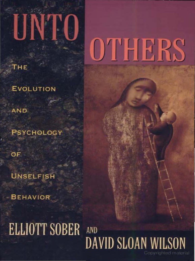 Unto Others - The Evolution and Psychology of Unselfish Behavior ...