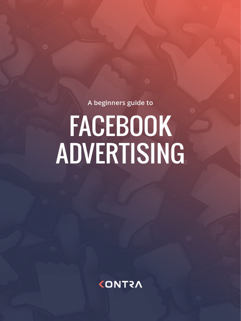 Kontra A Beginners Guide To Facebook Advertising | PDF | Advertising ...
