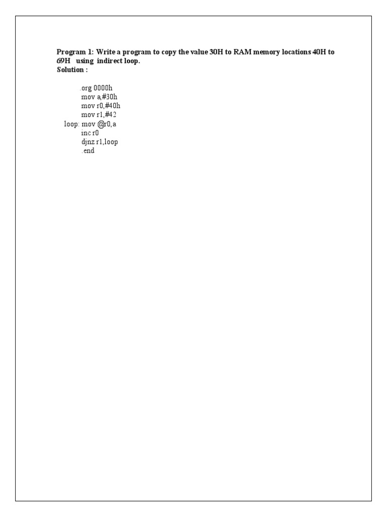 Mov A,#30h Mov r0,#40h Mov r1,#42 Loop: Mov @r0, A Inc r0 DJNZ r1, Loop ...
