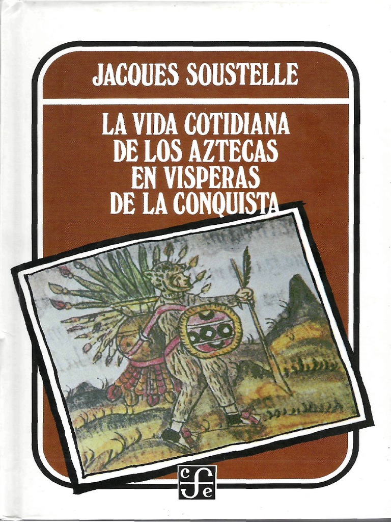 La Vida Cotidiana de Los Aztecas en Visperas de La Conquista | PDF | México
