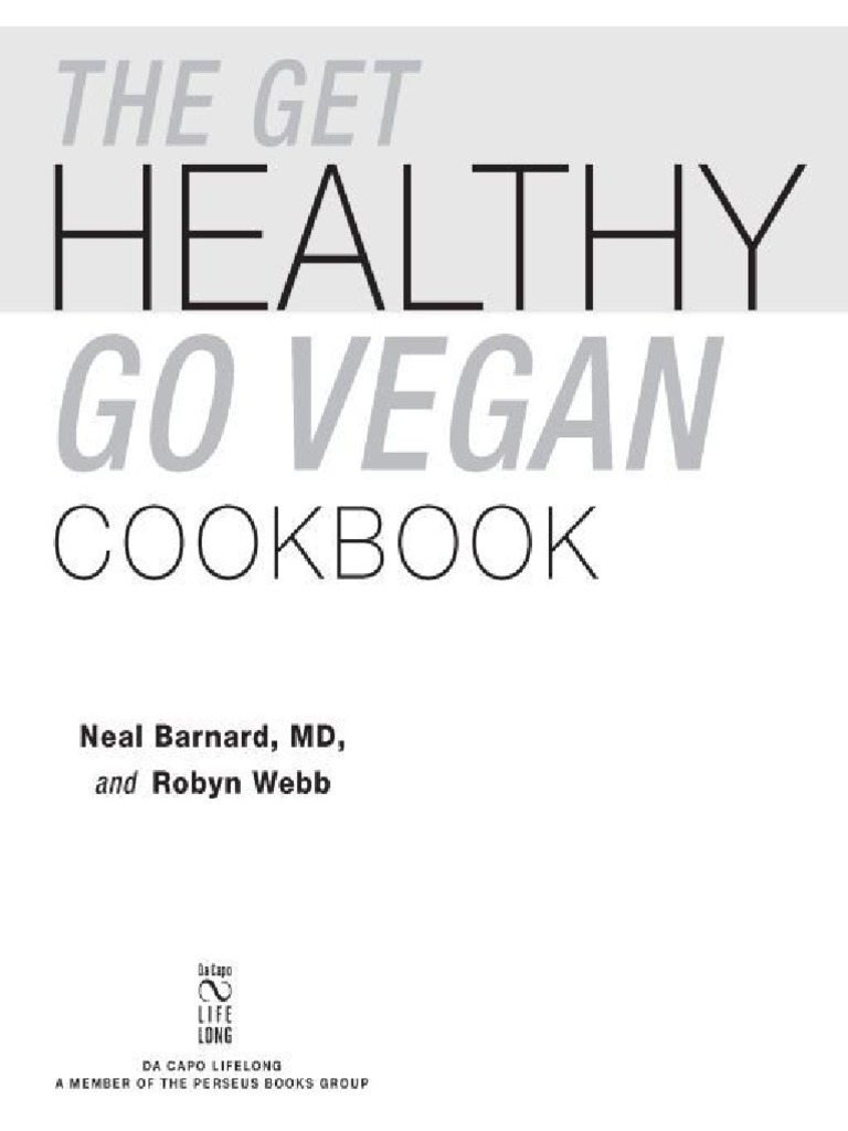 Neal Barnard, Robyn Webb-The Get Healthy, Go Vegan Cookbook - 125 Easy ...