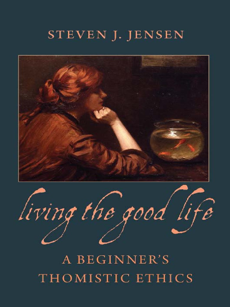 JENSEN, Steven - Living The Good Life. A Beginner - S Thomistic Ethics ...