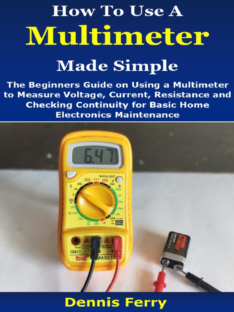 How To Use A Multimeter Made Simple - The Beginners Guide On Using A Multimeter To Measure ...