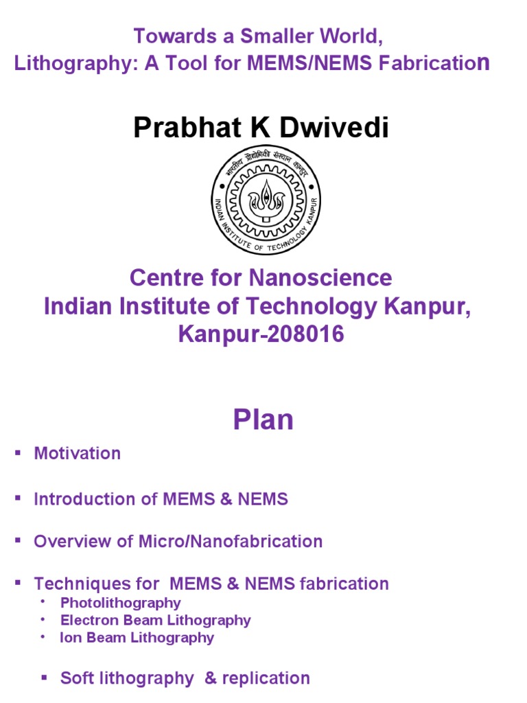 Prabhat K Dwivedi: Towards A Smaller World, Lithography: A Tool For MEMS/NEMS Fabricatio | PDF ...