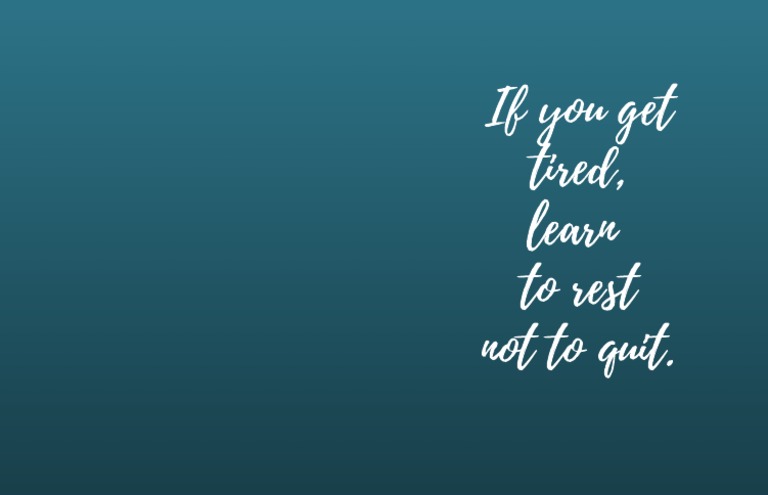 If You Get Tired, Learn To Rest Not To Quit | PDF