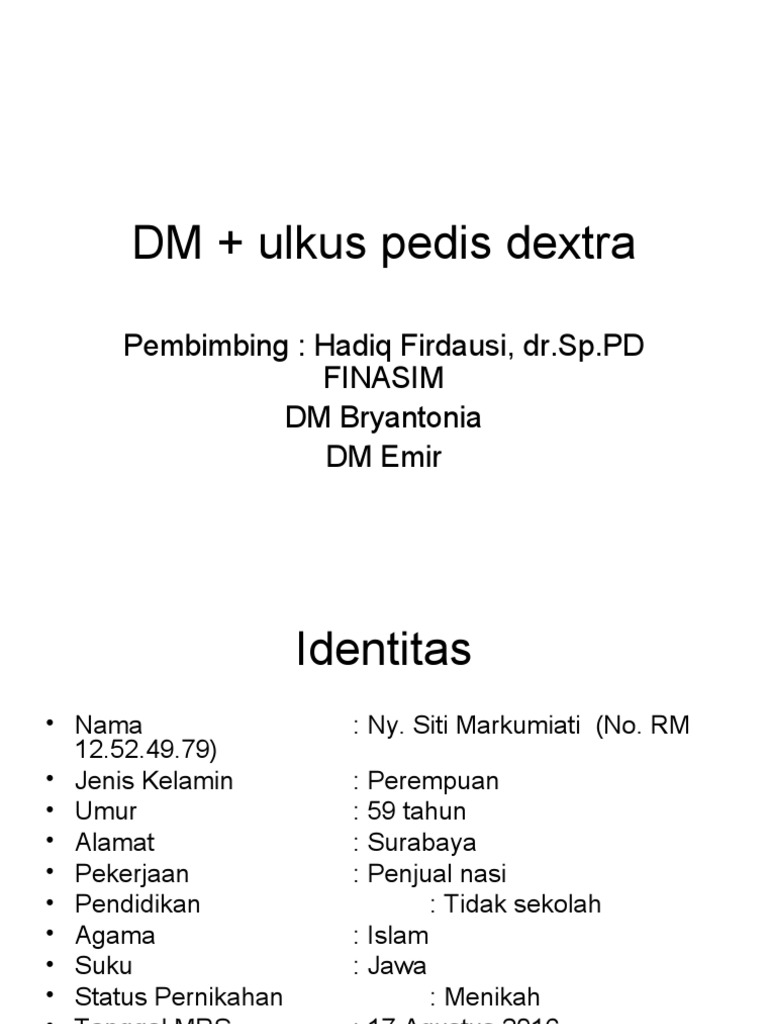 DM + Ulkus Pedis Dextra: Pembimbing: Hadiq Firdausi, DR - SP.PD Finasim DM Bryantonia DM Emir | PDF