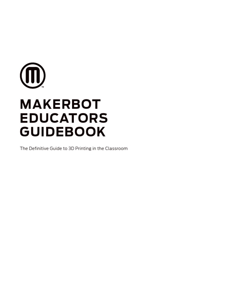 Makerbot Educators Guidebook: The Definitive Guide To 3D Printing in The Classroom | PDF | 3 D ...
