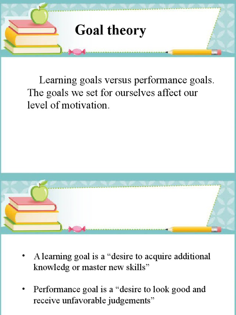 Goal Theory: Learning Goals Versus Performance Goals. The Goals We Set ...