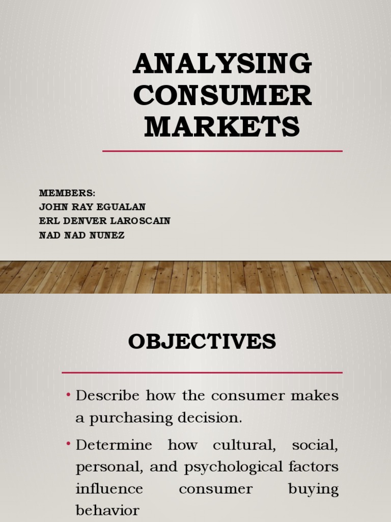 Analysing Consumer Markets: Members: John Ray Egualan Erl Denver ...