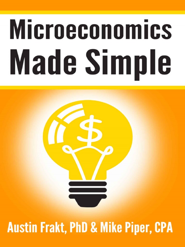 Austin Frakt PHD, Mike Piper CPA - Microeconomics Made Simple - Basic ...