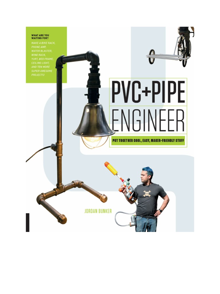 PVC and Pipe Engineer - Put Together Cool, Easy, Maker-Friendly Stuff ...