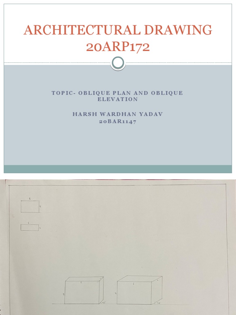 Architectural Drawing 20ARP172: Topic-Oblique Plan and Oblique Elevation Harsh Wardhan Yadav 2 0 ...