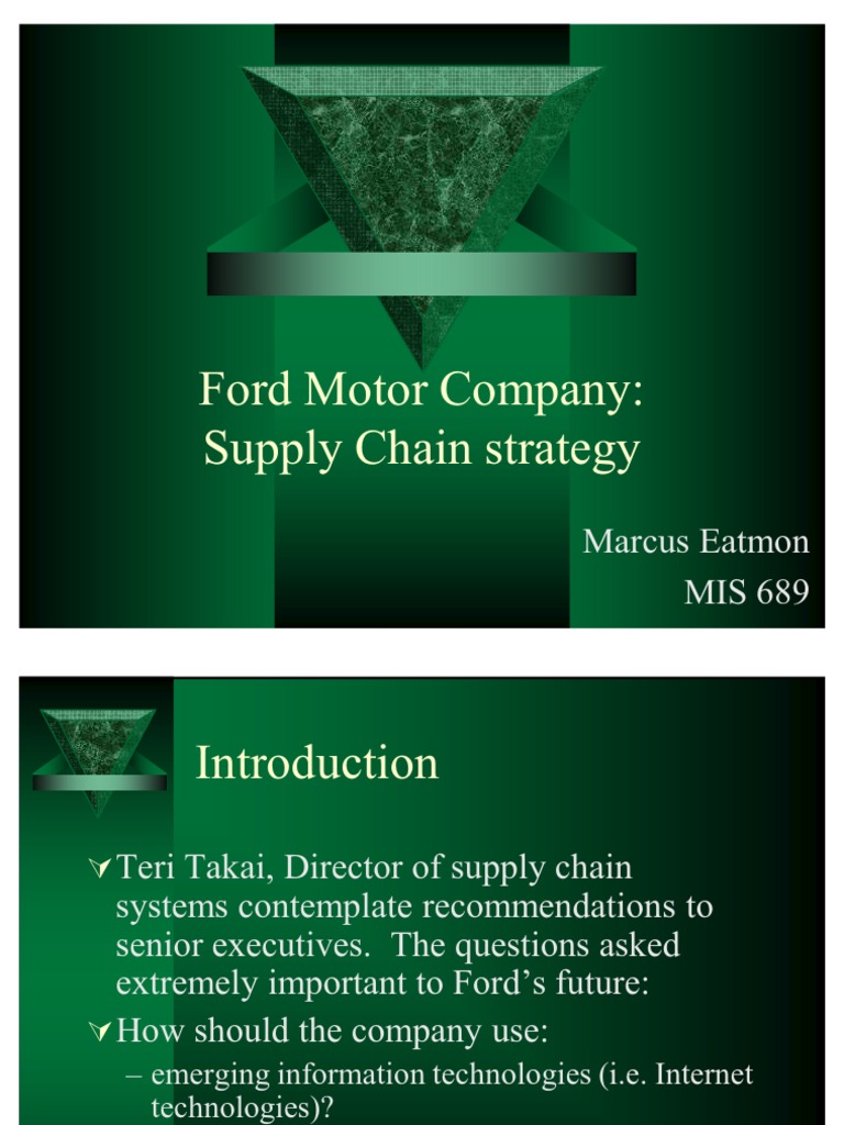 Ford Motor Company: Supply Chain Strategy: Marcus Eatmon MIS 689 | PDF ...