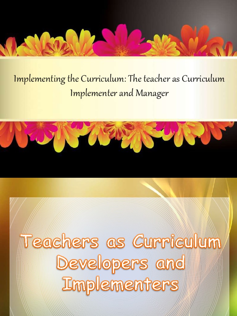 Implementing The Curriculum: The Teacher As Curriculum Implementer and ...