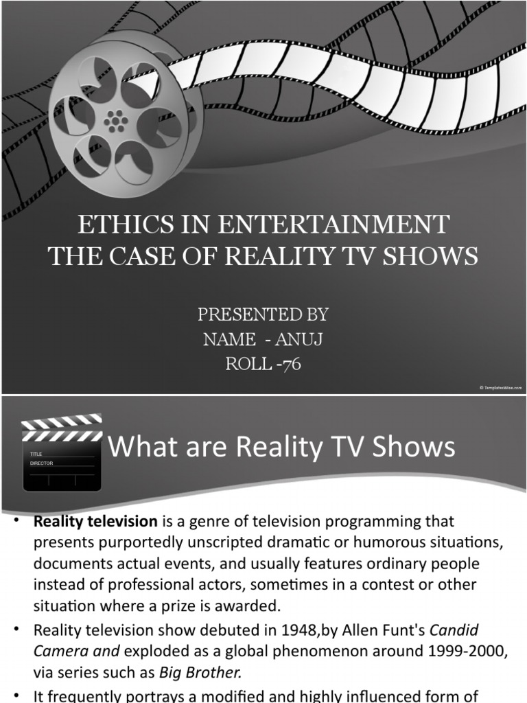 Ethics in Entertainment The Case of Reality TV Shows: Presented by Name ...
