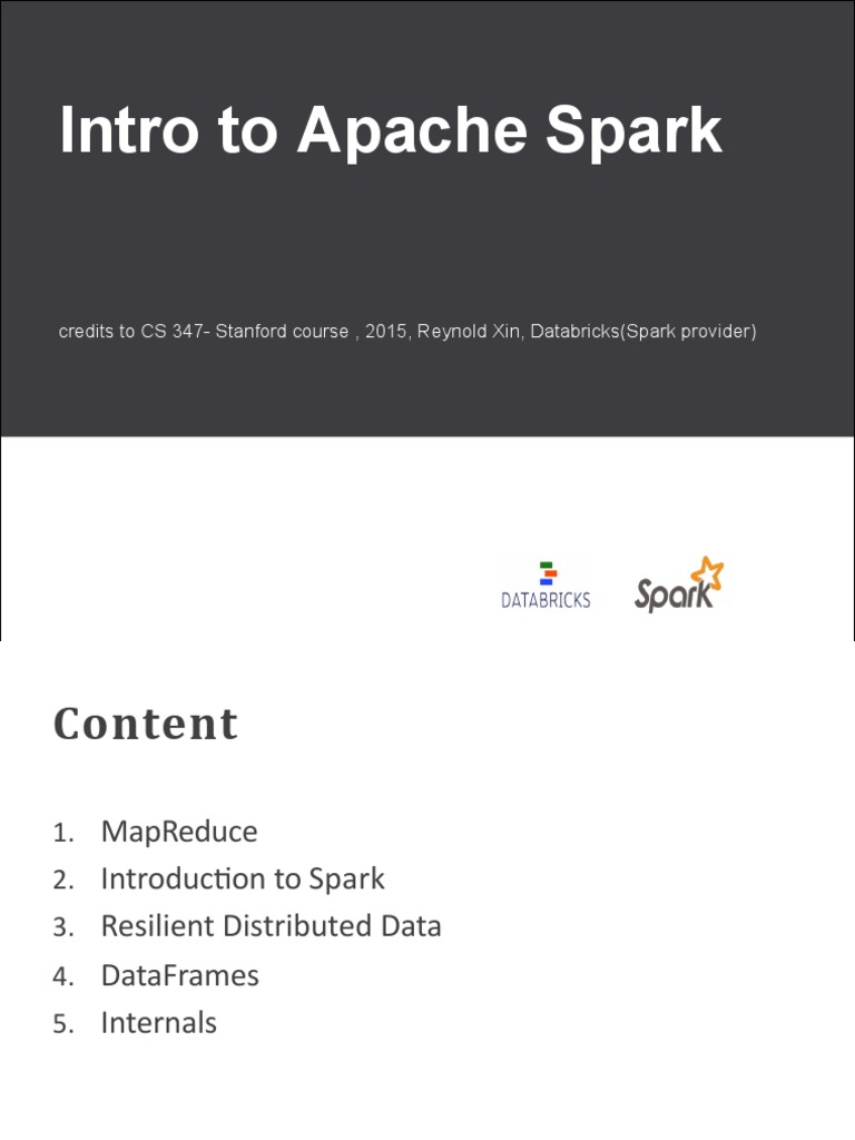 Intro To Apache Spark: Credits To CS 347-Stanford Course, 2015, Reynold Xin, Databricks (Spark ...