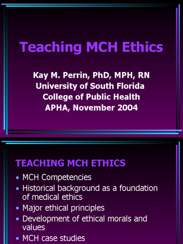 Teaching MCH Ethics: Kay M. Perrin, PHD, MPH, RN University of South ...