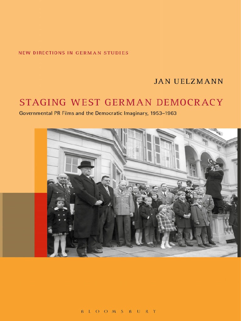 Staging West German Democracy Governmental PR Films and The Democratic ...