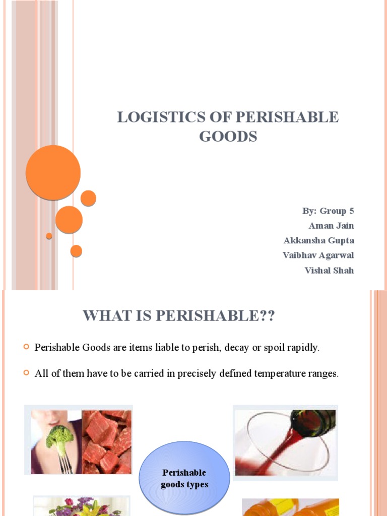 Logistics of Perishable Goods: By: Group 5 Aman Jain Akkansha Gupta ...