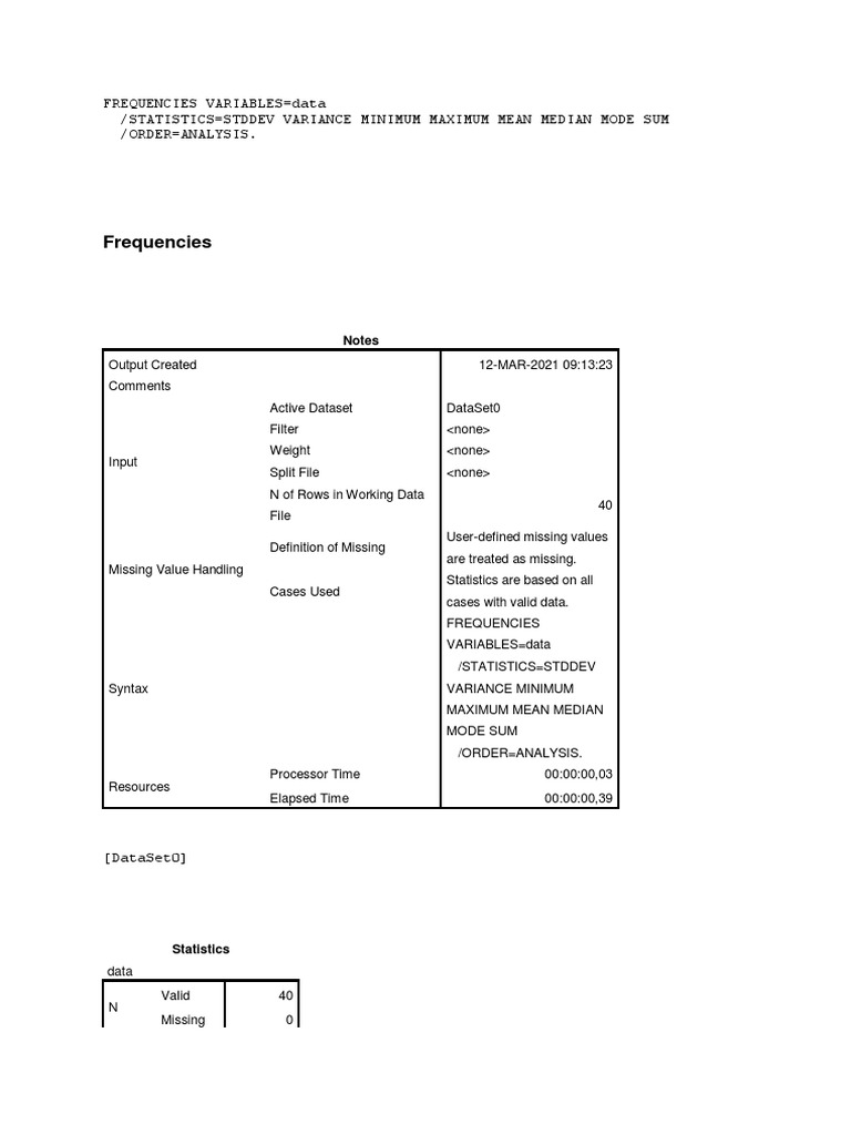 Frequencies: Frequencies Variables Data /statistics Stddev Variance Minimum Maximum Mean Median ...