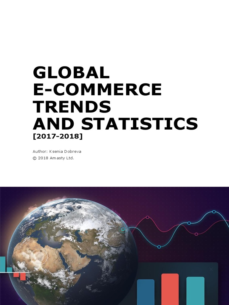 Global E-Commerce Trends and Statistics: Author: Ksenia Dobreva © 2018 ...