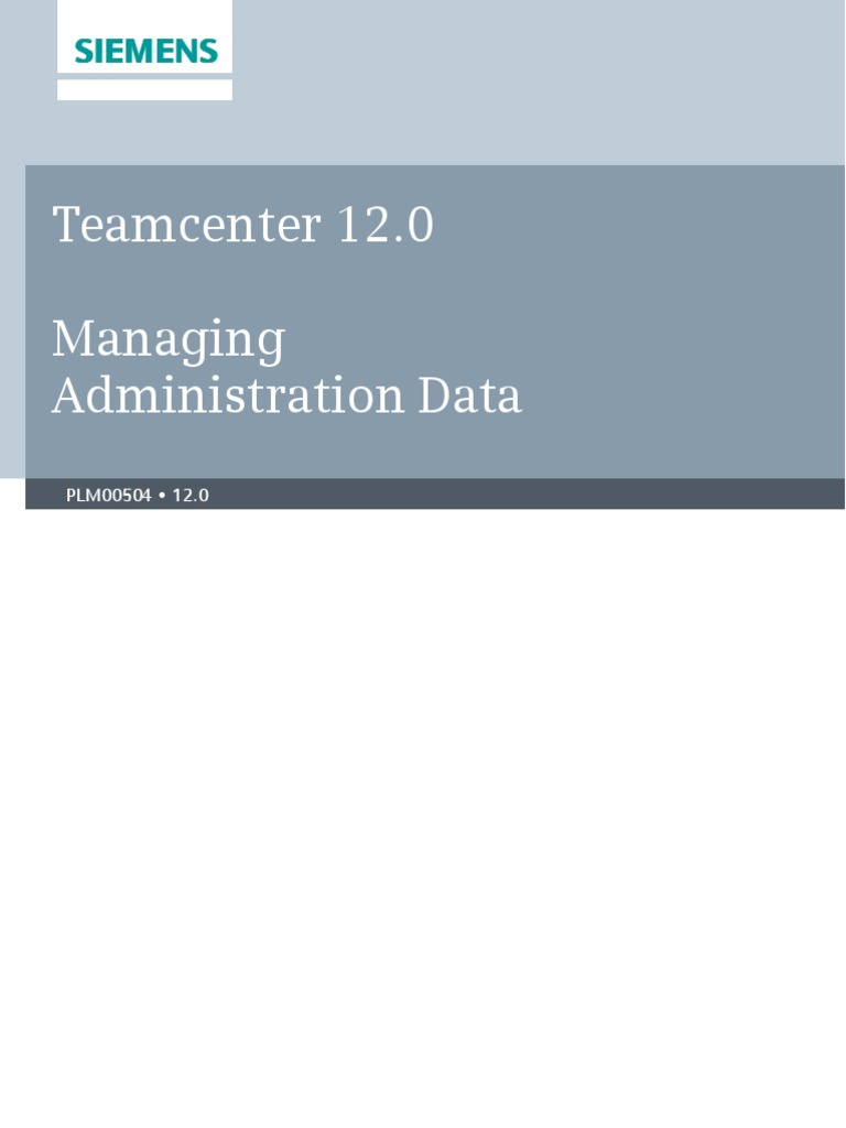 Teamcenter 12.0 Managing Administration Data: Siemens Siemens Siemens ...