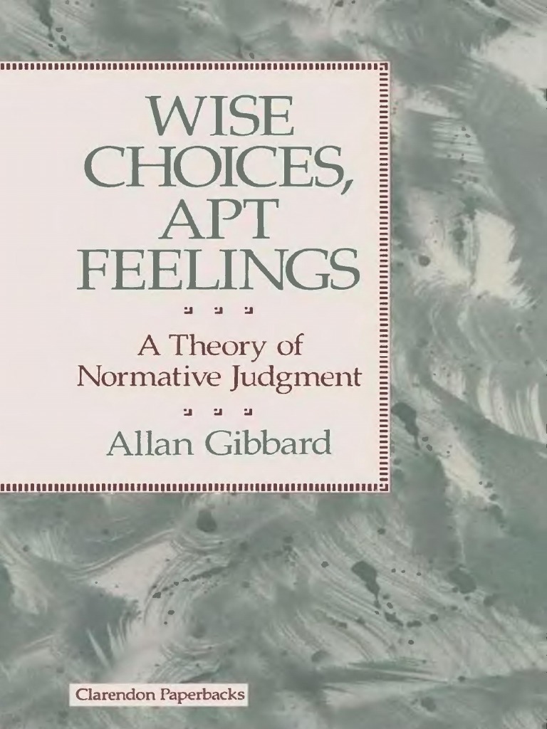 Allan Gibbard - Wise Choices Apt Feelings - A Theory of Normative ...