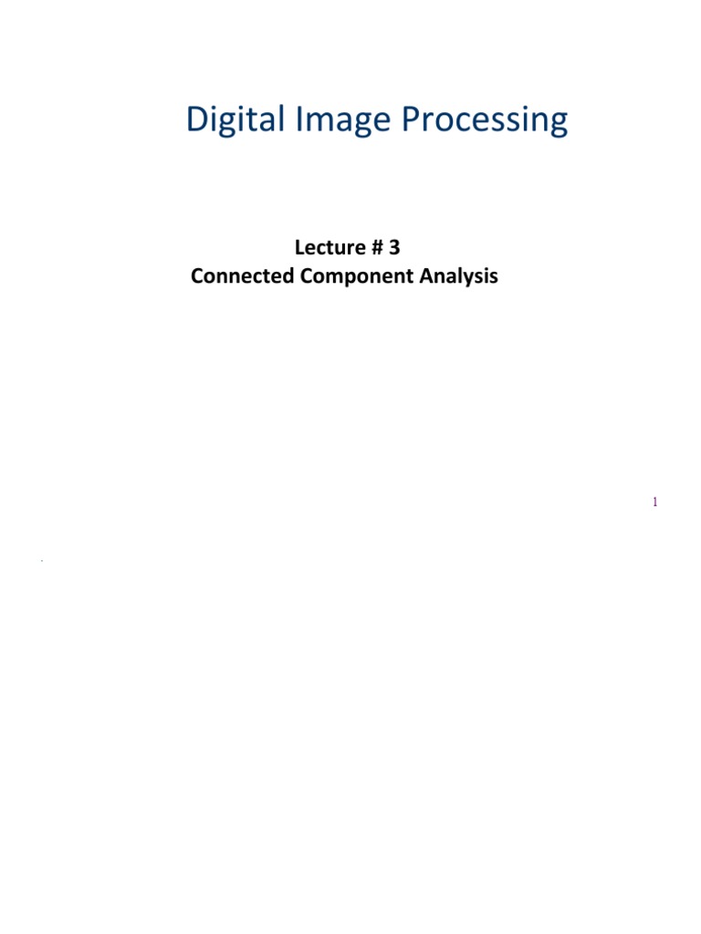 Digital Image Processing: Lecture # 3 Connected Component Analysis ...