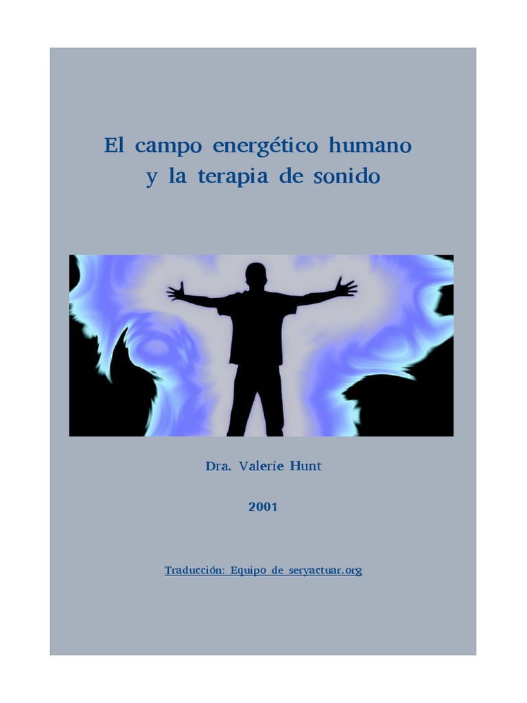 Ser y Actuar - Valerie Hunt. El Campo Energético Humano y La Terapia de ...