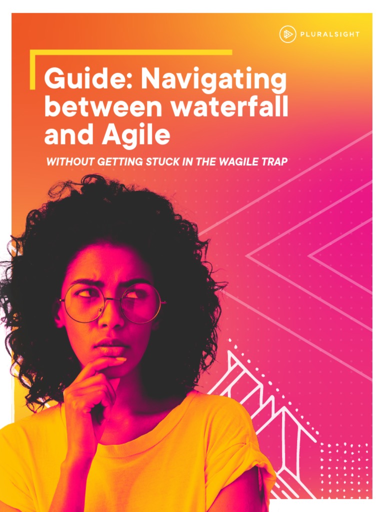 Guide: Navigating Between Waterfall and Agile: Without Getting Stuck in The Wagile Trap | PDF ...