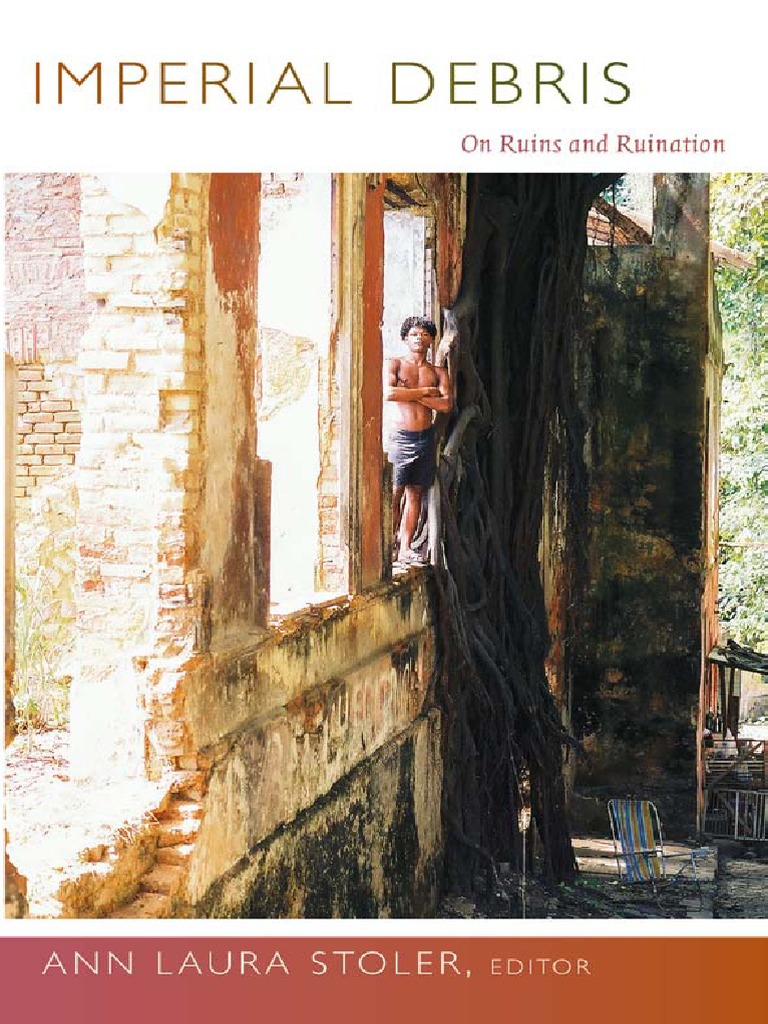 Ann Laura Stoler (Ed.) - Imperial Debris - On Ruins and Ruination-Duke ...