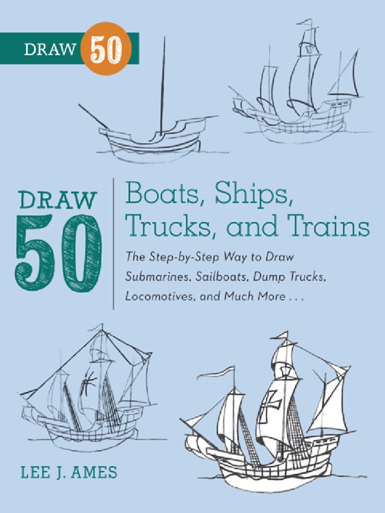 Draw 50 Boats, Ships, Trucks, and Trains The Step-By-Step Way To Draw ...