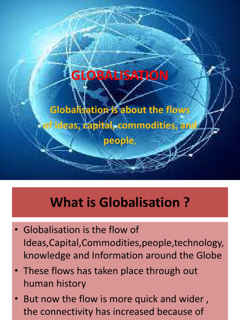 Globalisation: Globalisation Is About The Flows of Ideas, Capital ...