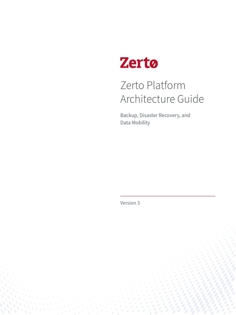 Zerto Platform Architecture Guide: Backup, Disaster Recovery, and Data ...