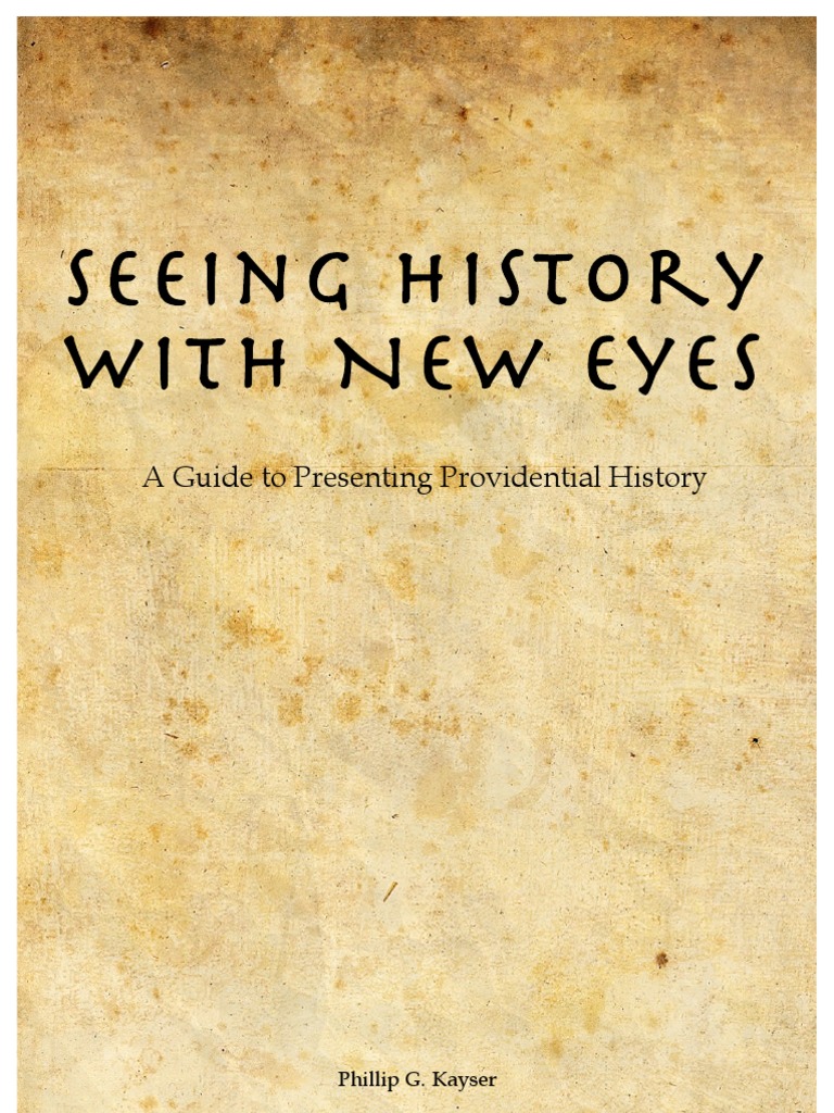 Seeing History With New Eyes: A Guide To Presenting Providential ...