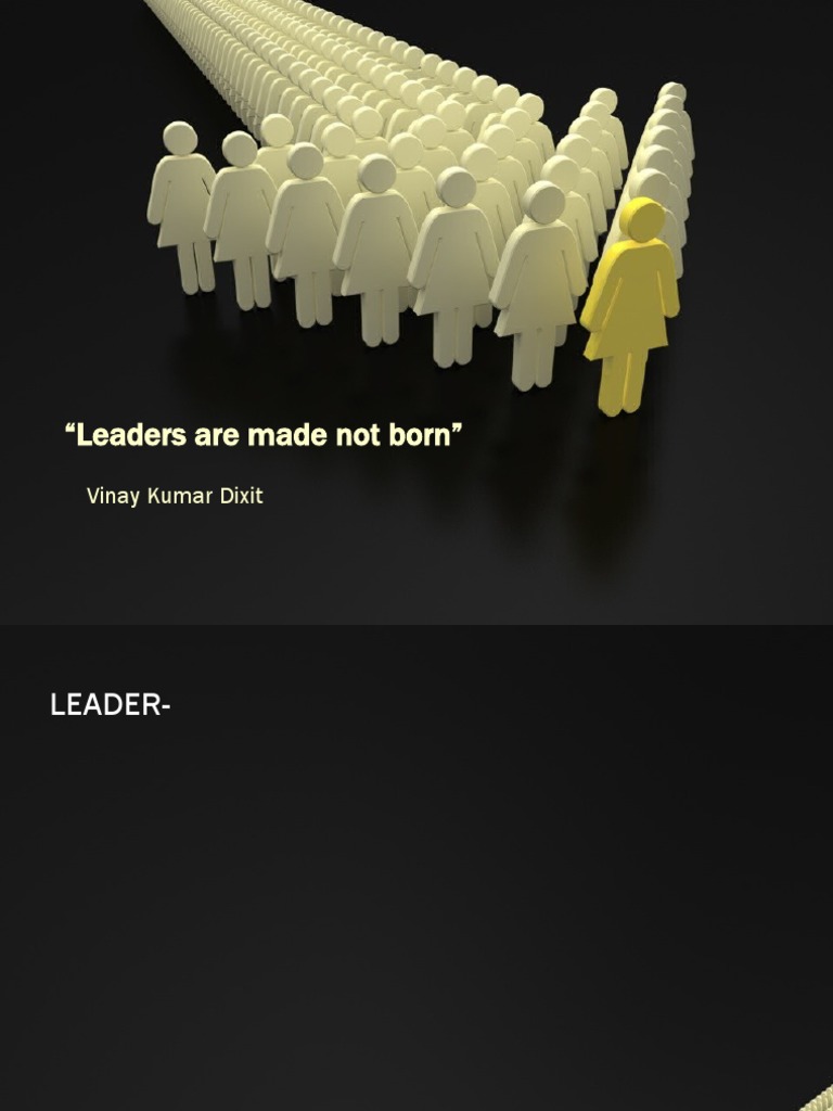 Leaders Are Made Not Born | PDF | Self-Improvement