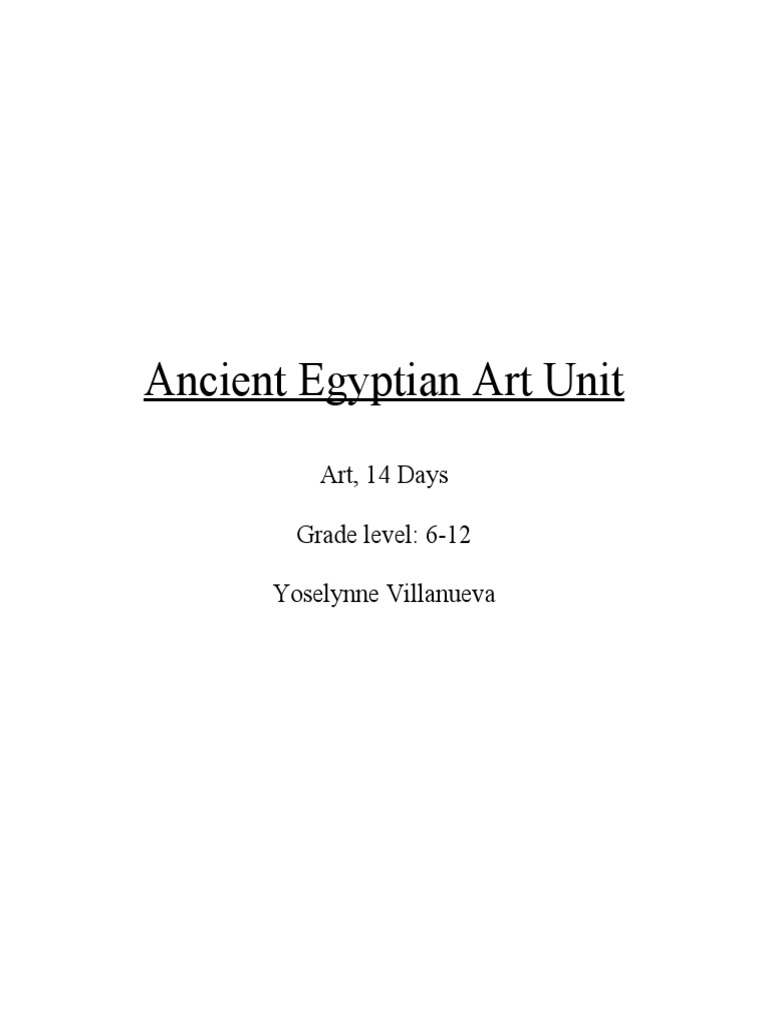 Ancient Egyptian Art Unit: Art, 14 Days Grade Level: 6-12 Yoselynne ...