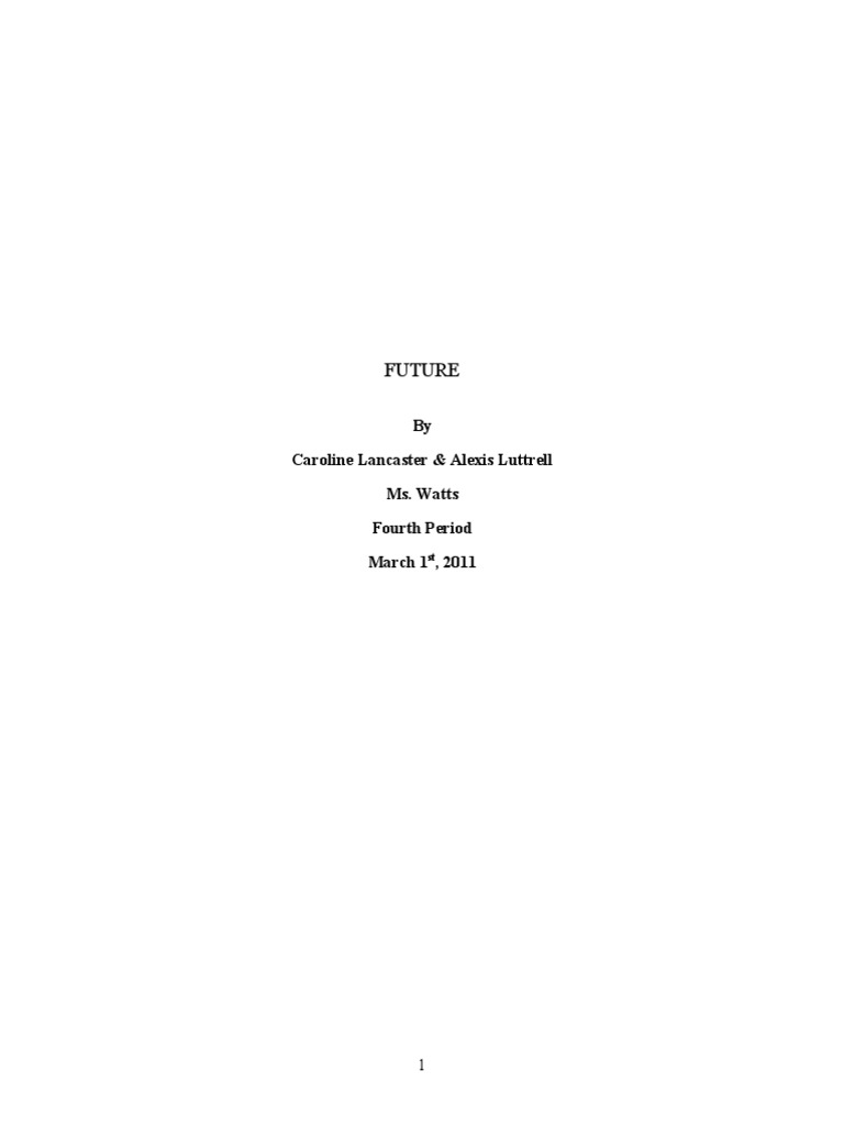 Future: by Caroline Lancaster & Alexis Luttrell Ms. Watts Fourth Period ...