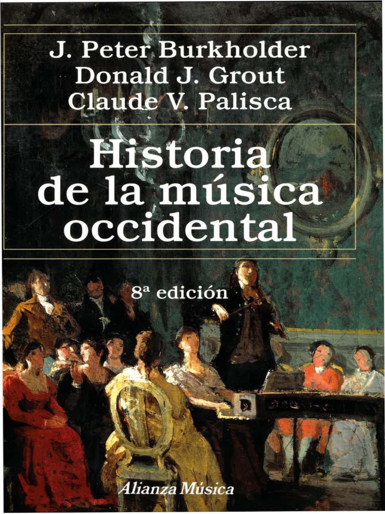 BURKHOLDER, J.P., GROUT, D. y PALISCA, C - Historia de La Música ... BURKHOLDER, J.P., GROUT, D. y PALISCA, C - Historia de La Música ...