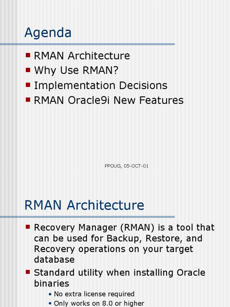 Agenda: RMAN Architecture Why Use RMAN? Implementation Decisions RMAN ...