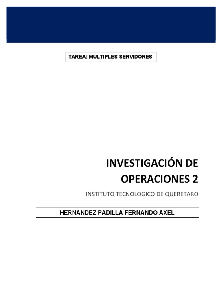 Ejercicio Lineas de Espera (Multiples Servidores) IO2 HERNANDEZ PADILLA FERNANDO AXEL | PDF
