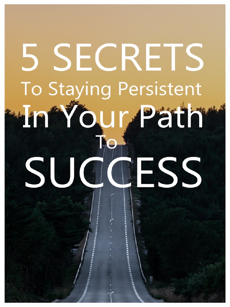 5 Secrets To Staying Persistent in Your Path To Success | Download Free ...