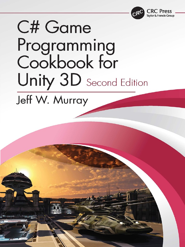 CRC Csharp Game Programming Cookbook For Unity 3D 2nd Edition ... CRC Csharp Game Programming Cookbook For Unity 3D 2nd Edition ...