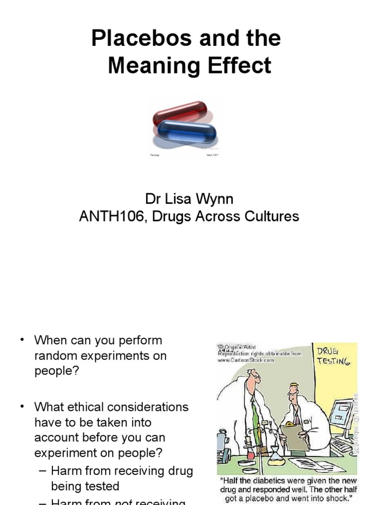 Placebos and The Meaning Effect: DR Lisa Wynn ANTH106, Drugs Across ...