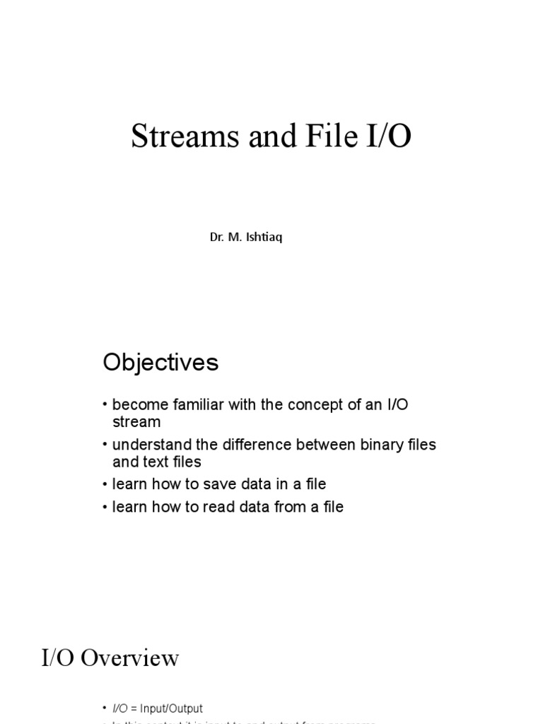 Streams and File I/O: Dr. M. Ishtiaq | Download Free PDF | Bit | Text File