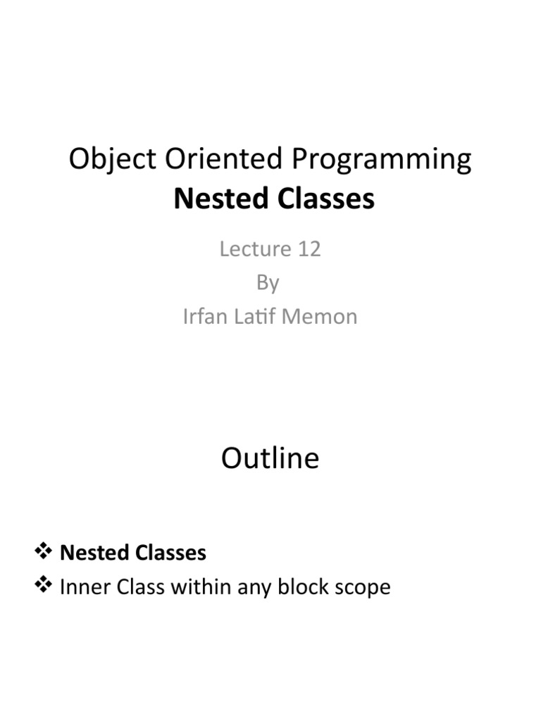 Object Oriented Programming Nested Classes: by Irfan Latif Memon | PDF | Class (Computer ...