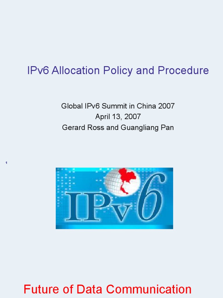 Ipv6 Allocation Policy and Procedure: Global Ipv6 Summit in China 2007 April 13, 2007 Gerard ...