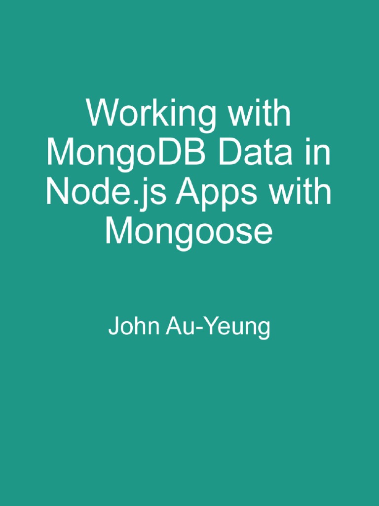 Working With MongoDB Data in Nodejs Apps With Mongoose | PDF | Mongo Db ... Working With MongoDB Data in Nodejs Apps With Mongoose | PDF | Mongo Db ...