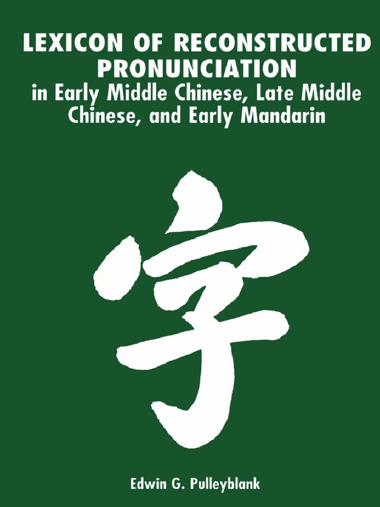 Lexicon of Reconstructed Pronunciation - in Early Middle Chinese, Late ...